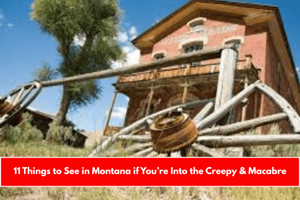 11 Things to See in Montana if You’re Into the Creepy & Macabre